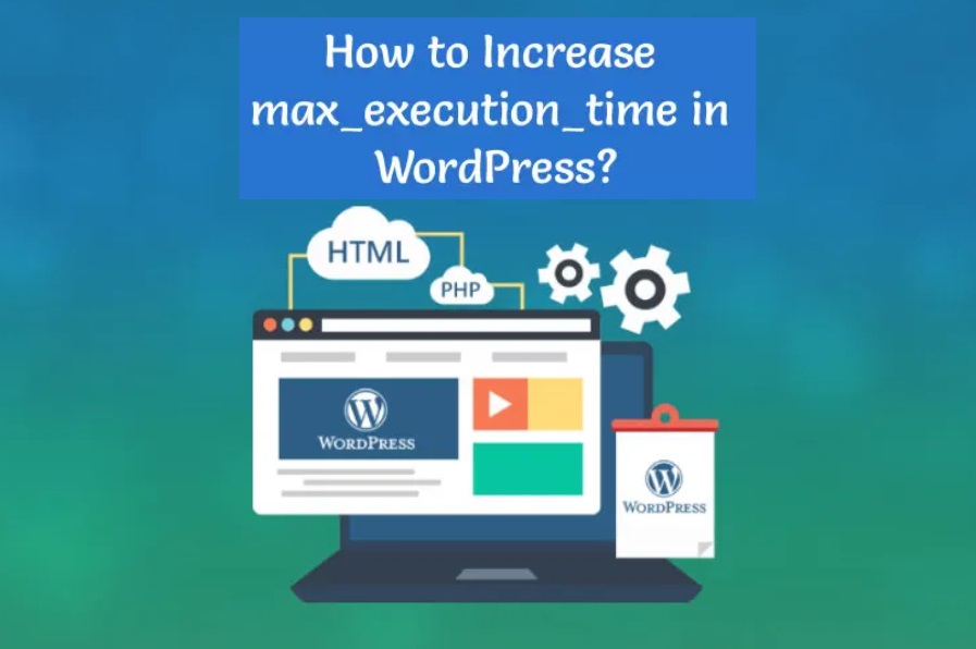 How To Increase The Max Execution Time In Wordpress